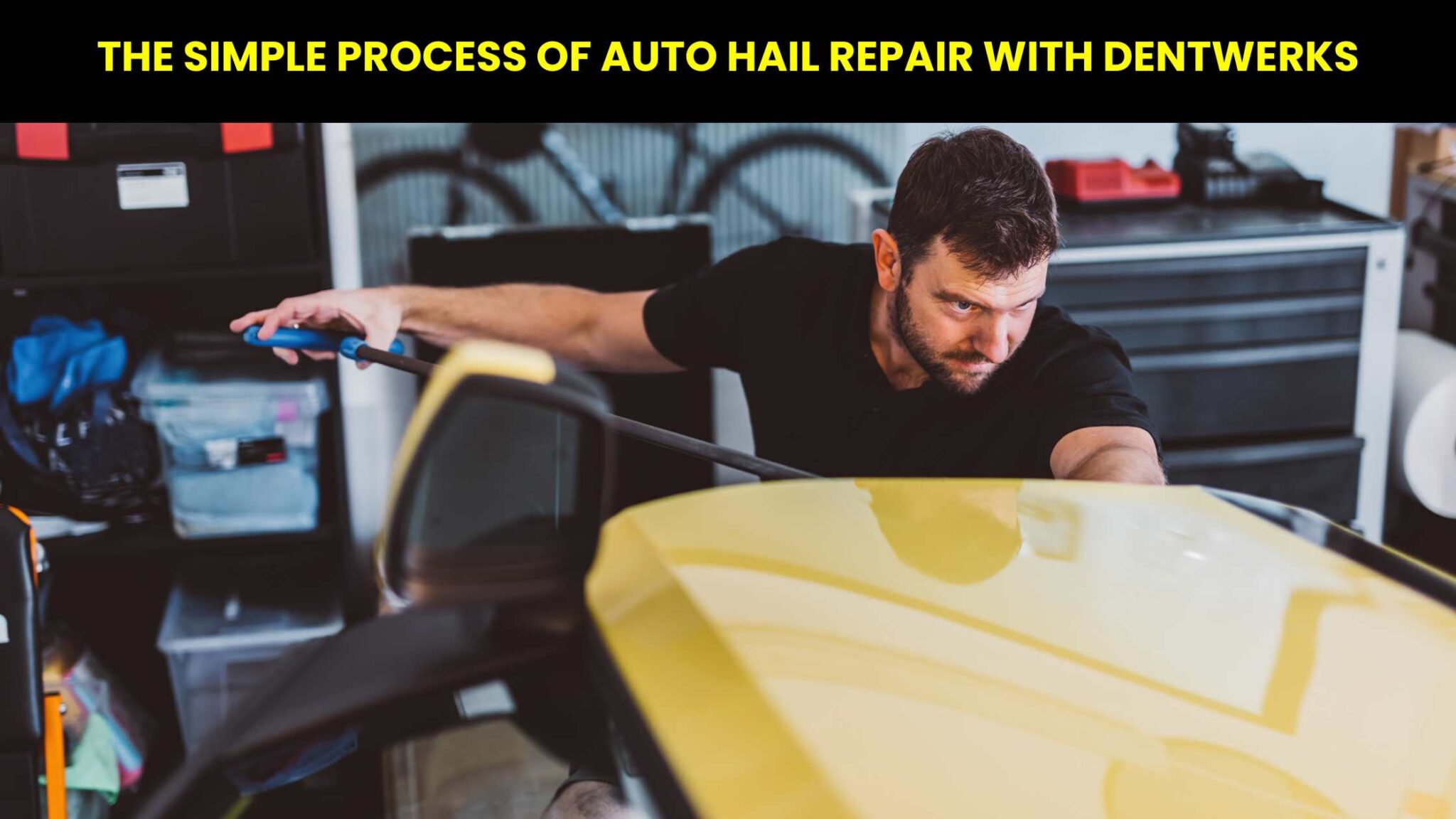 The Simple Process of Auto Hail Repair with Dentwerks - Dentwerks Pro